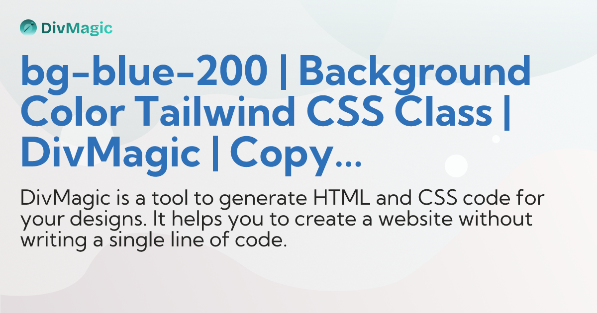 bg-blue-200 | Background Color Tailwind CSS Class | DivMagic | Copy design from any website