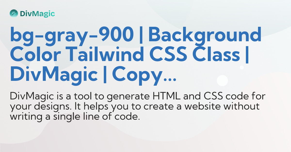 bg-gray-900 | Background Color Tailwind CSS Class | DivMagic | Copy design from any website