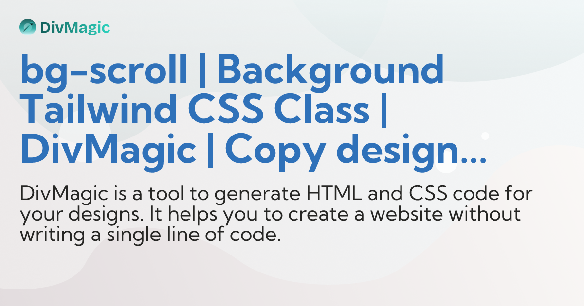 bg-scroll | Background Tailwind CSS Class | DivMagic | Copy design from any website