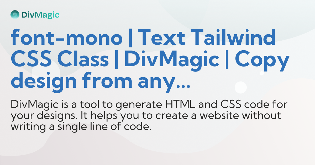 font-mono | Text Tailwind CSS Class | DivMagic | Copy design from any website