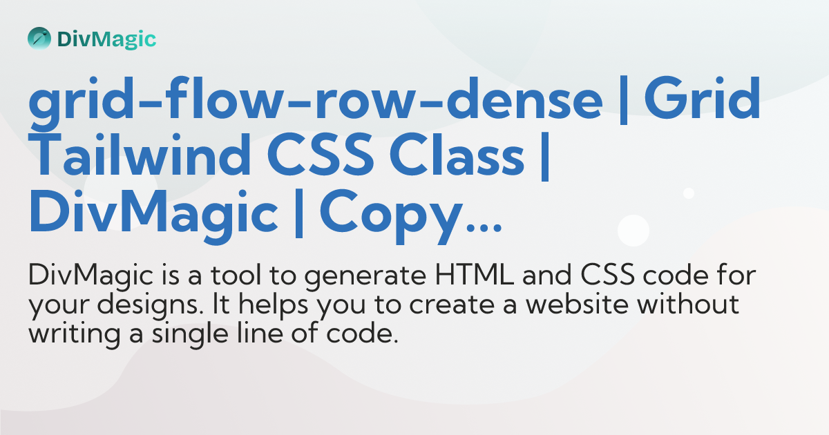 grid-flow-row-dense | Grid Tailwind CSS Class | DivMagic | Copy design from any website