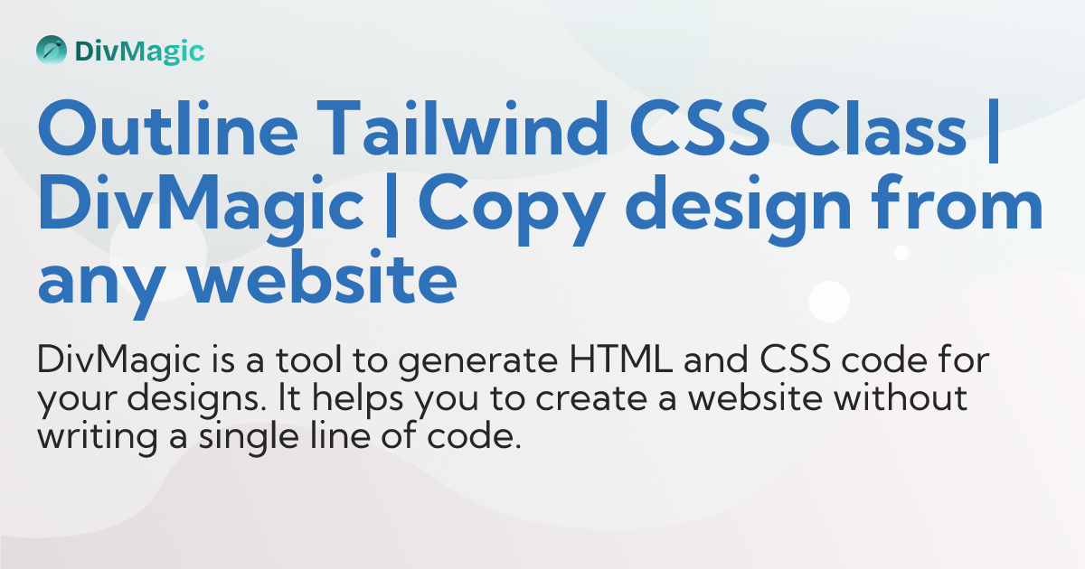 Outline Tailwind CSS Class | DivMagic | Copy design from any website