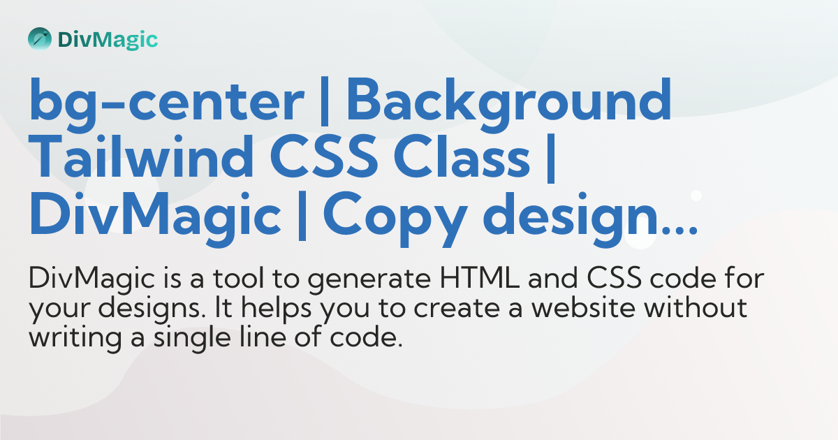 bg-center | Background Tailwind CSS Class | DivMagic | Copy design from ...