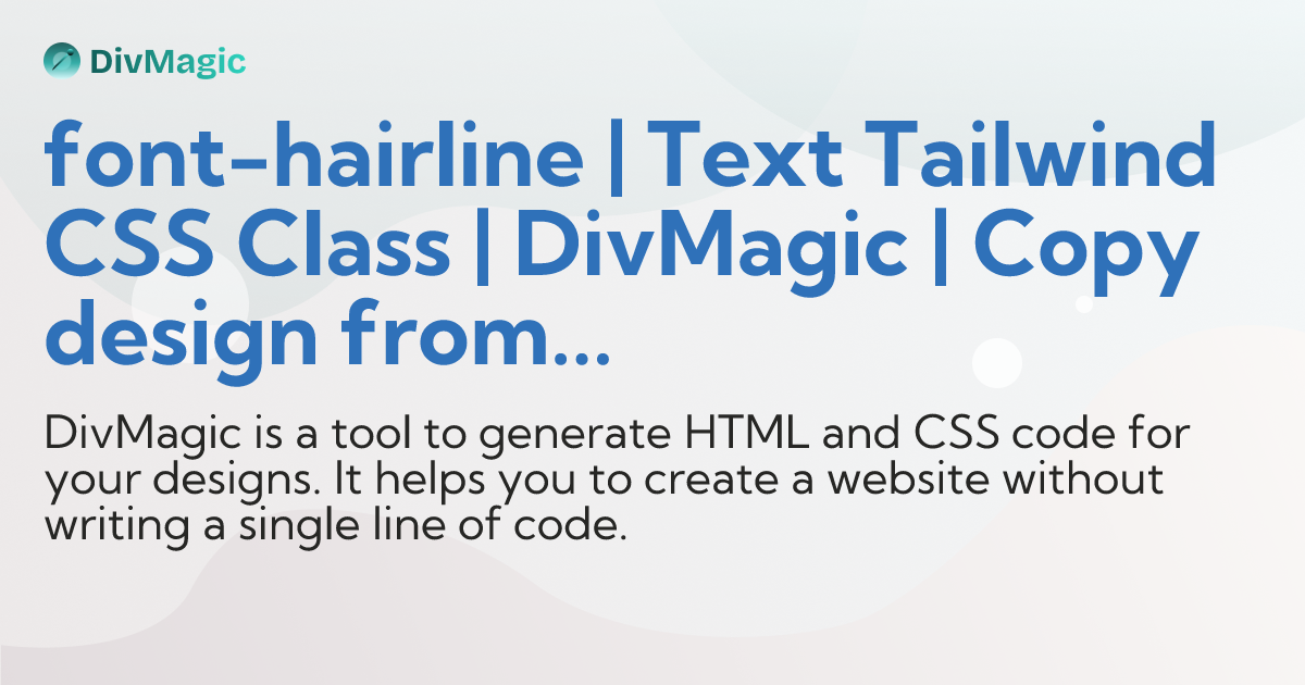 font-hairline | Text Tailwind CSS Class | DivMagic | Copy design from ...