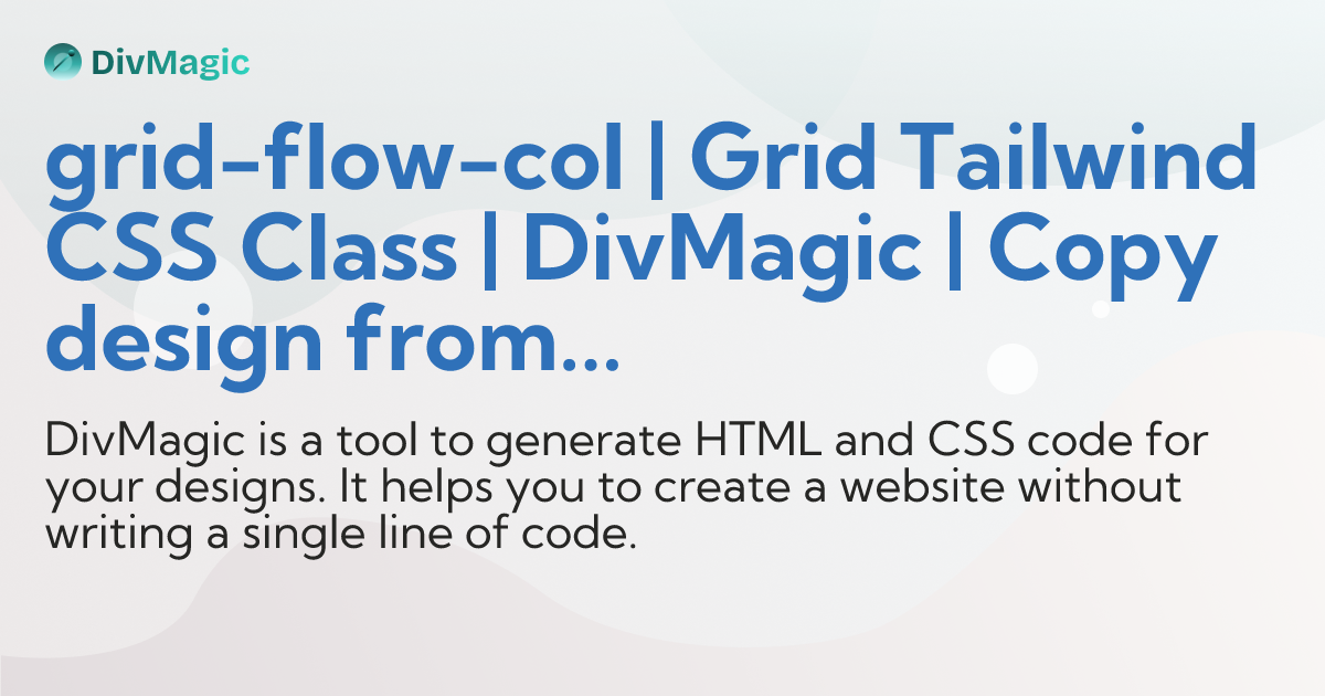 grid-flow-col | Grid Tailwind CSS Class | DivMagic | Copy design from ...