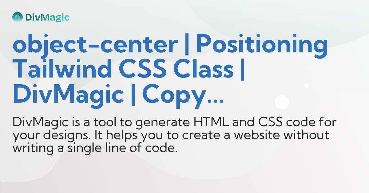 object-center | Positioning Tailwind CSS Class | DivMagic | Copy design ...