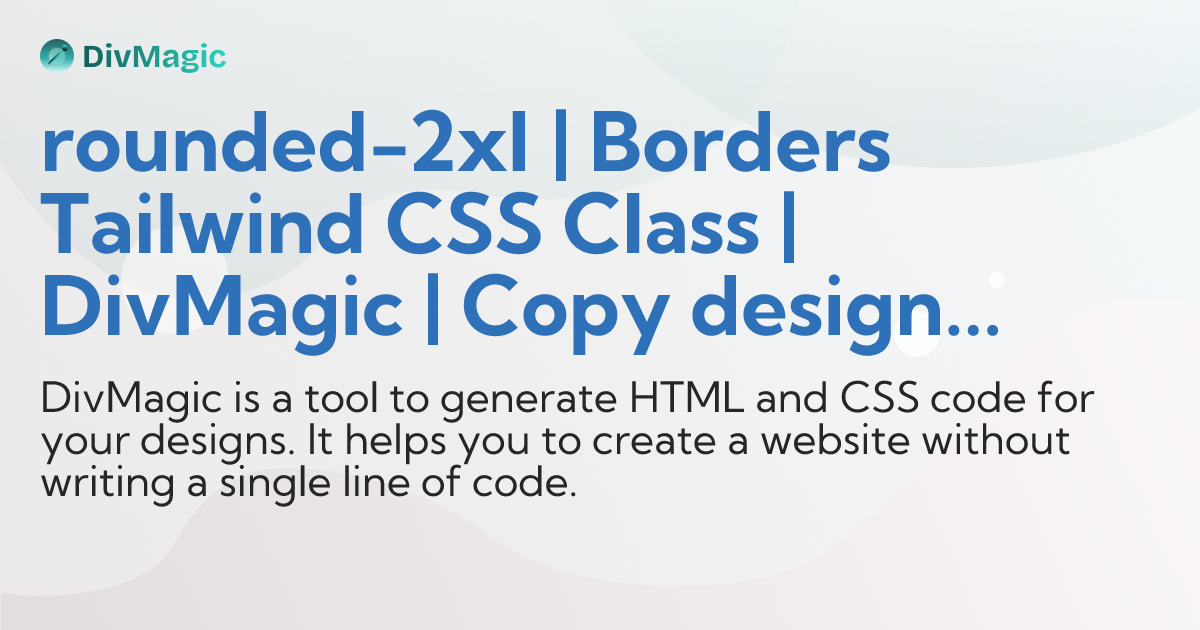 rounded-2xl | Borders Tailwind CSS Class | DivMagic | Copy design from ...